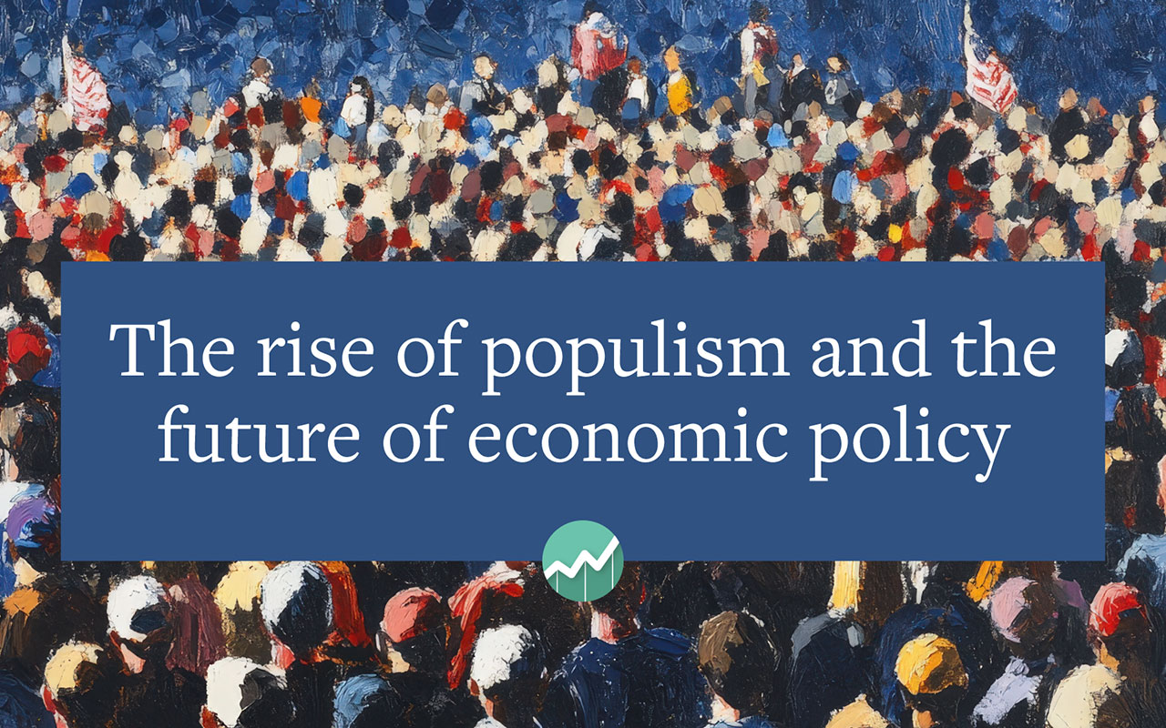 The rise of populism and the future of economic policy - Equitable Growth